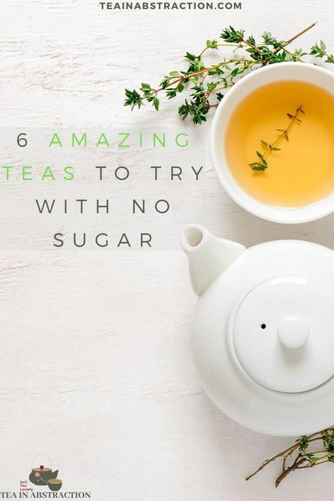 6 Teas That Taste Amazing With No Sugar - Tea In Abstraction