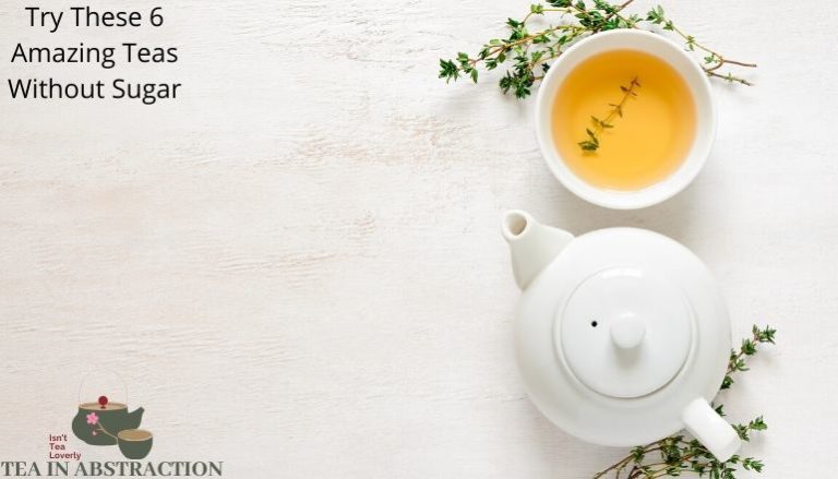 6 Teas That Taste Amazing With No Sugar – Tea In Abstraction